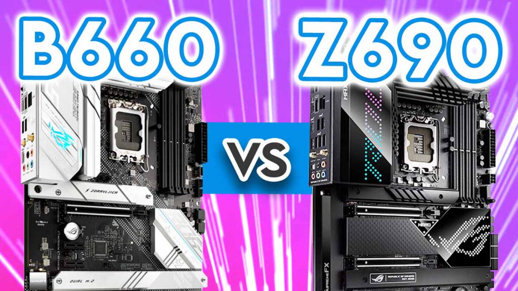 Z690 vs B660 Motherboards – What are the key differences? - GeekaWhat